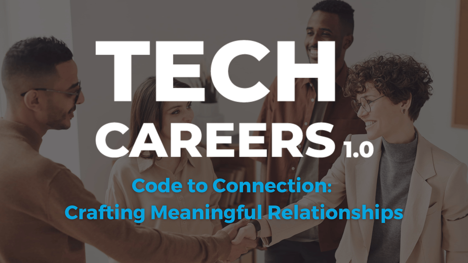 Tech Careers 1.0 - Code to Connection: Crafting Meaningful Relationships » MnTech